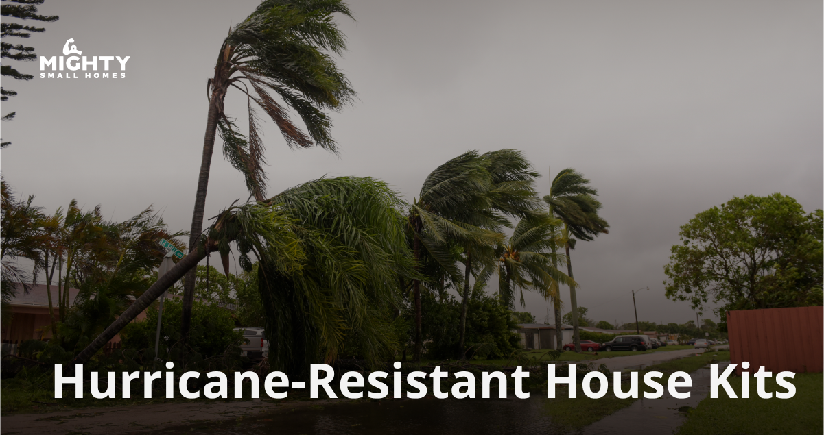 Hurricane Resistant Prefab House Kits | Mighty Small Homes
